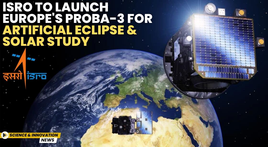 ISRO to Launch Europe s Proba-3 for Artificial Eclipse and Solar Study