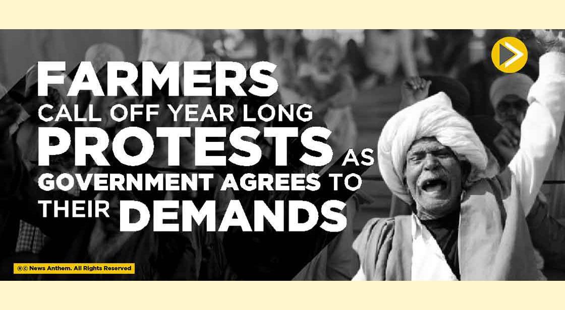 Farmers call off year long Protests, as Government agrees to their Demands