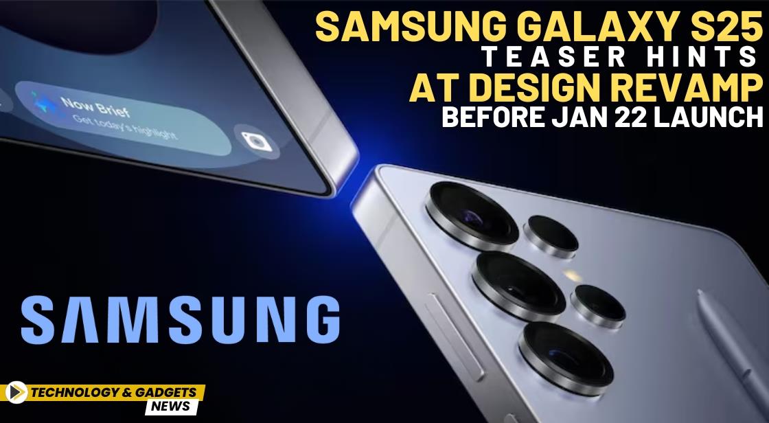 Samsung Galaxy S25 Teaser Hints at Design Revamp Before Jan 22 Launch