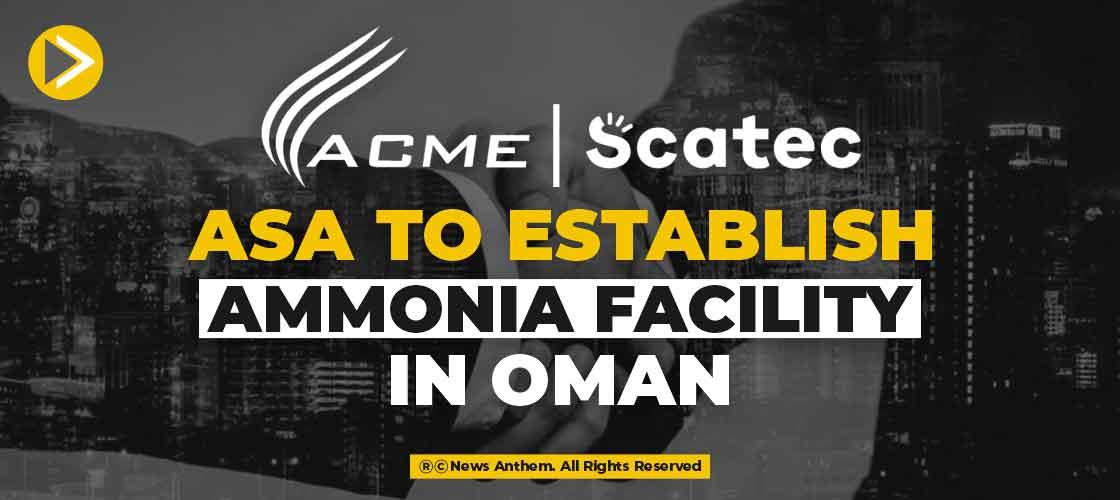ACME Group and Scatec ASA to establish ammonia facility in Oman