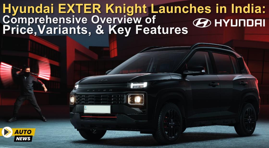 Hyundai EXTER Knight Launches in India: Overview of Price Variants and ...
