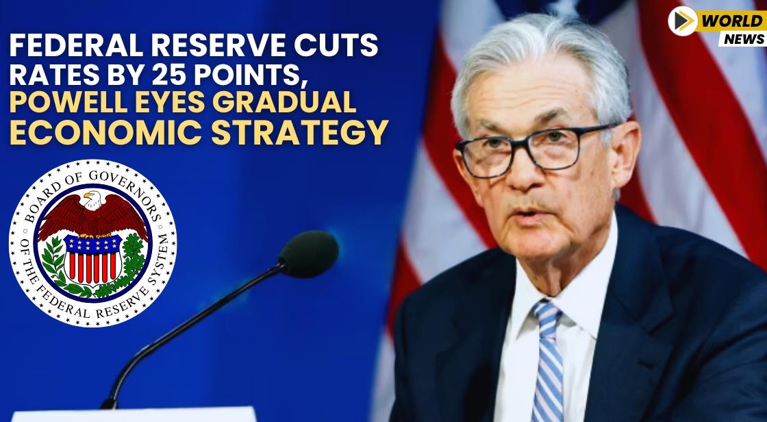 Federal Reserve Cuts Rates by 25 Points Powell Eyes Gradual Economic ...