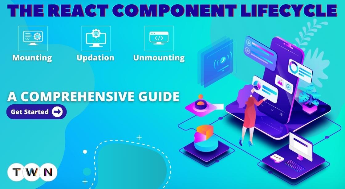 The React Component Lifecycle A Comprehensive Guide
