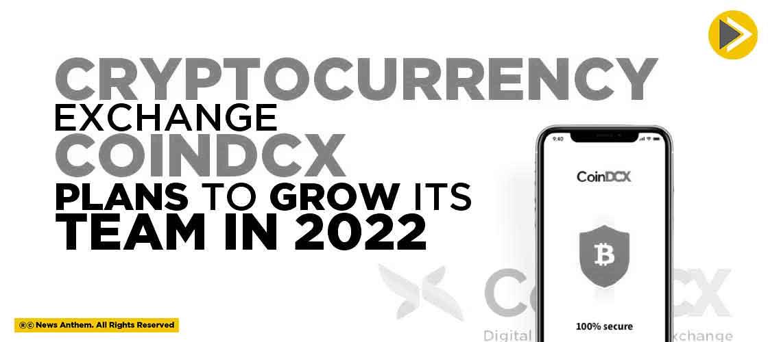Cryptocurrency Exchange CoinDCX plans to grow its team in 2022