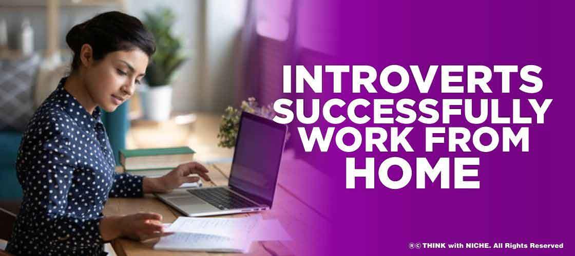 Introverts Successfully Work From Home – THINK WITH NICHE