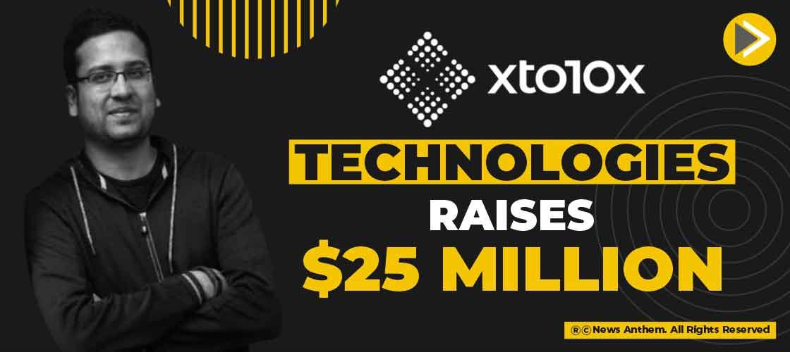 xto10x Technologies raises $25 Million