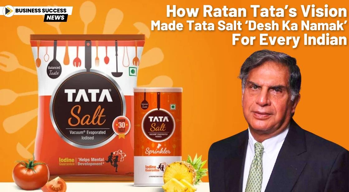 How Ratan Tata s Vision Made Tata Salt Desh Ka Namak for Every Indian