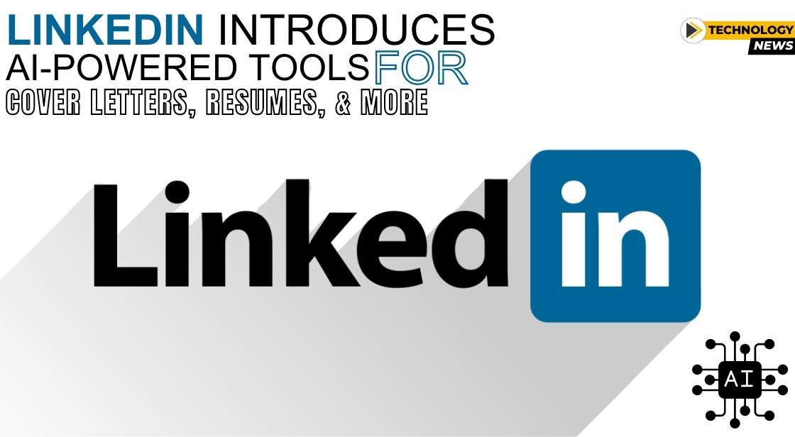 LinkedIn Introduces AI-Powered Tools for Cover Letters Resumes and More LinkedIn Introduces AI-Powered Tools for Cover Letters Resumes and More