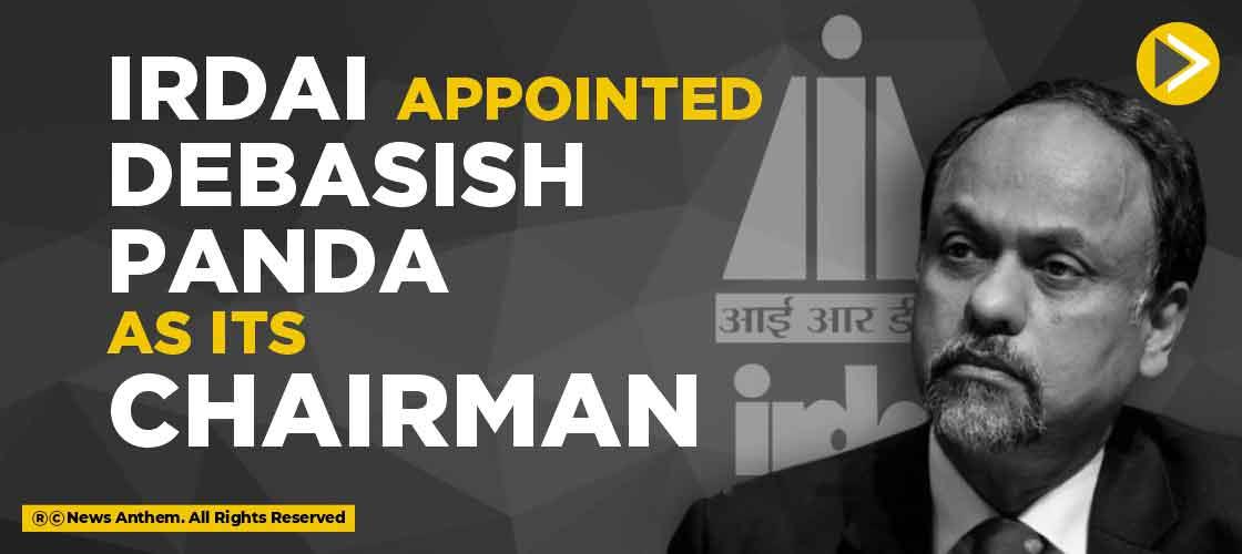 IRDAI appointed Debasish Panda as its Chairman