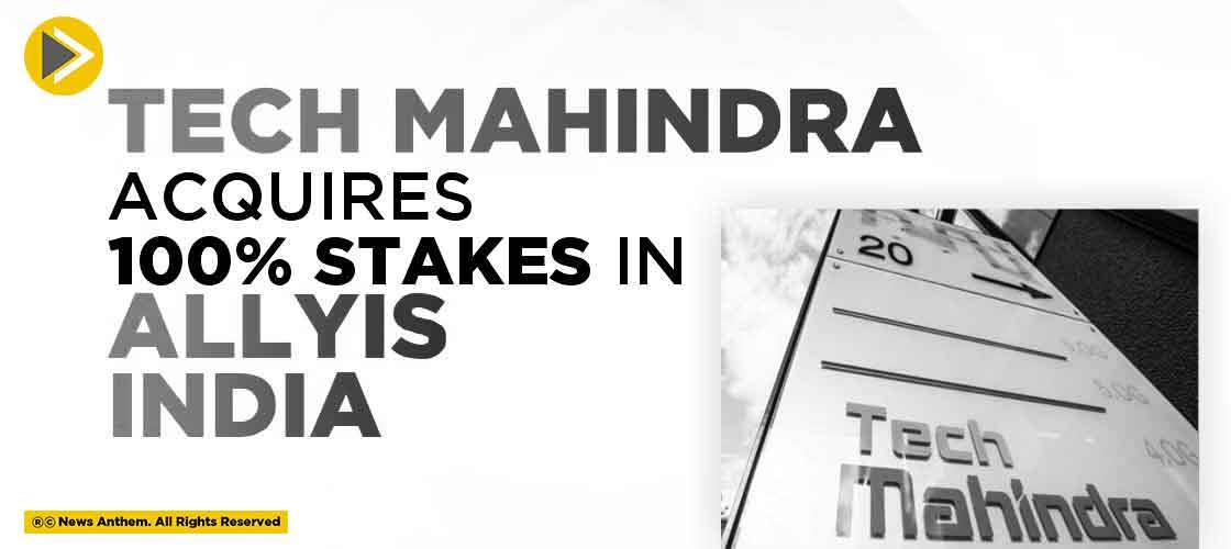 Tech Mahindra acquires 100% stakes in Allyis India