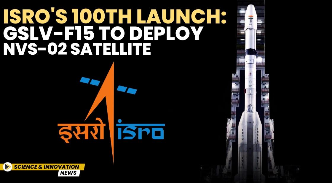 ISRO s 100th Launch: GSLV-F15 to Deploy NVS-02 Satellite