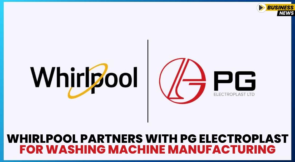 Whirlpool Partners with PG Electroplast for Washing Machine Manufacturing