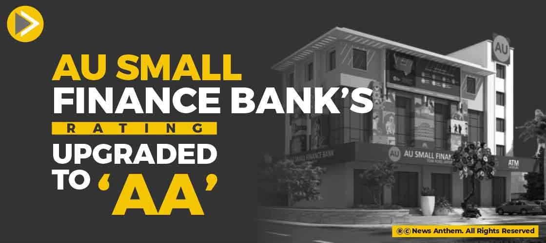 AU Small Finance Bank’s Rating Upgraded to ‘AA'