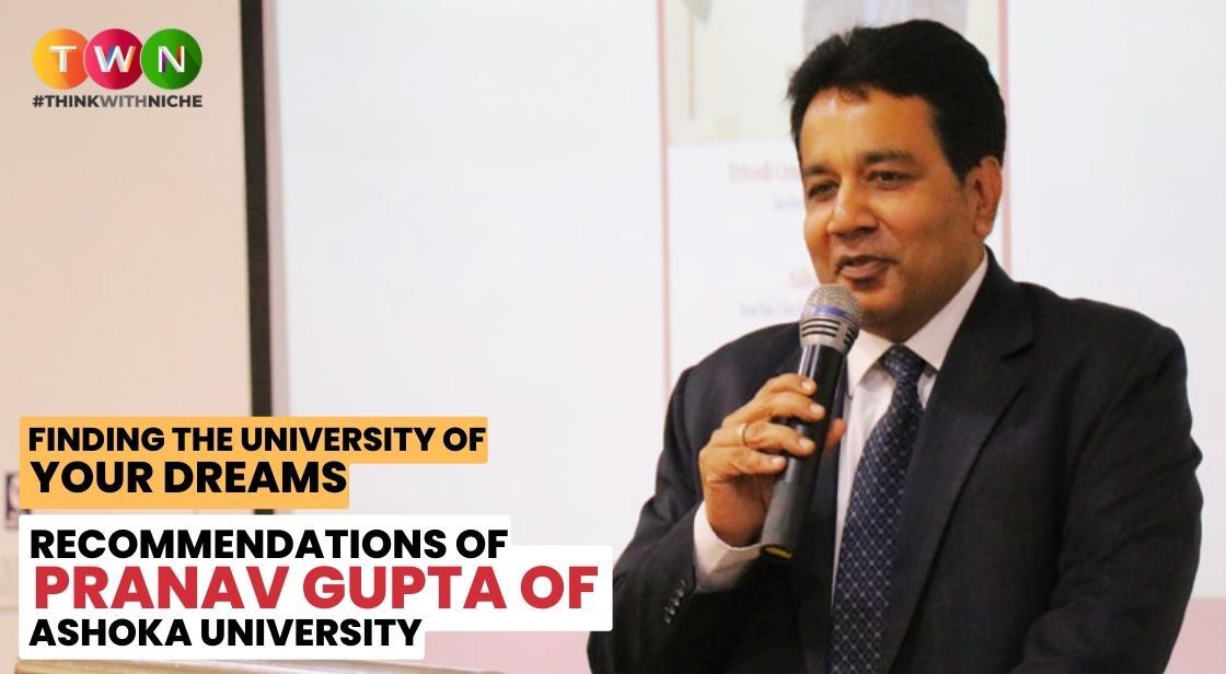 Pranav Gupta of Ashoka University : Finding the university of your dreams