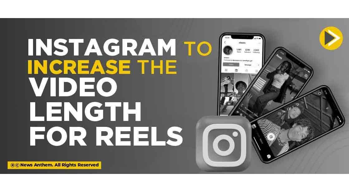 Instagram to Increase the Video Length for Reels