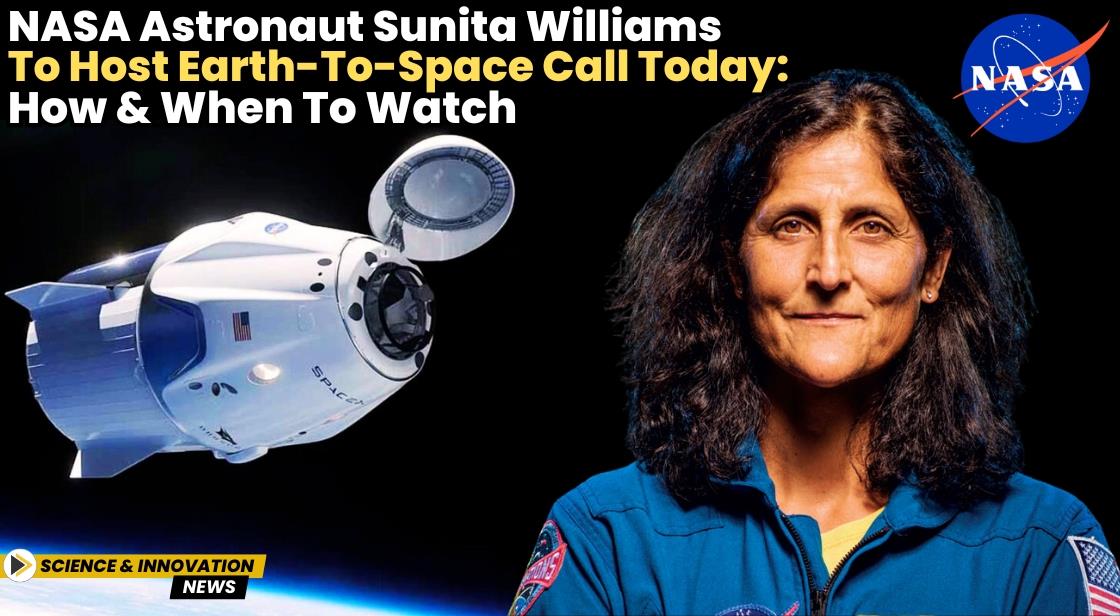 NASA Astronaut Sunita Williams to Host Earth-to-Space Call Today: How ...