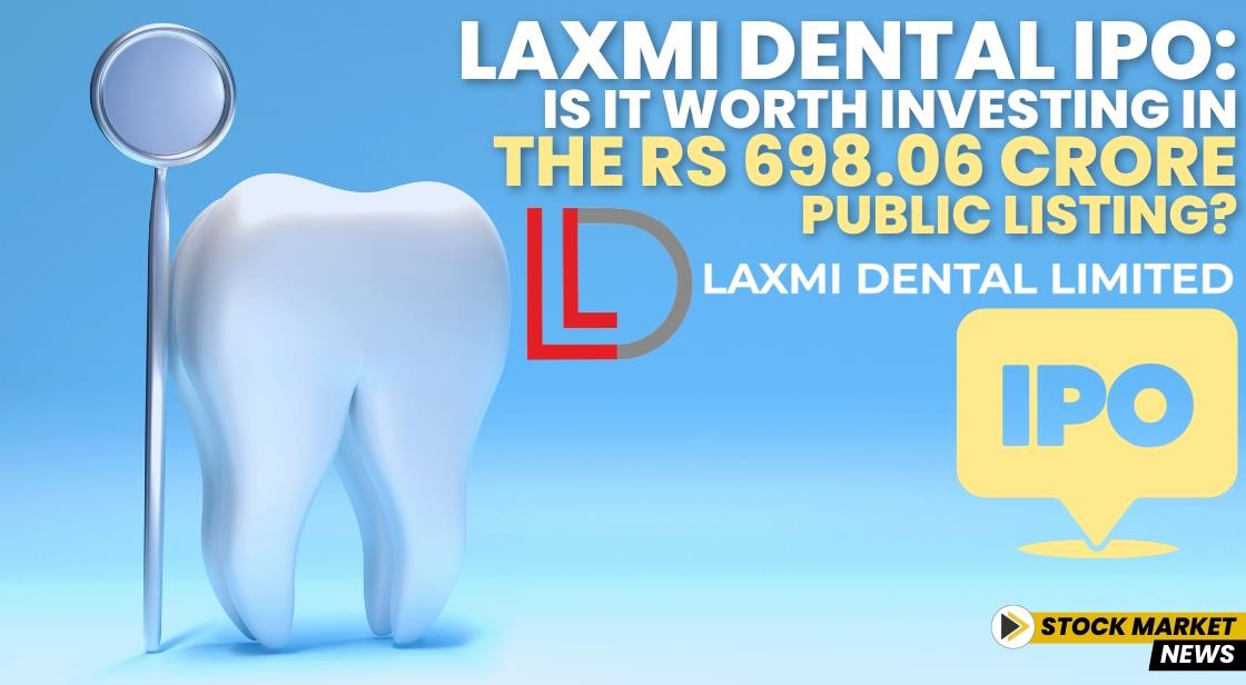 Laxmi Dental IPO: Is it Worth Investing in the Rs 698.06 Crore Public Listing