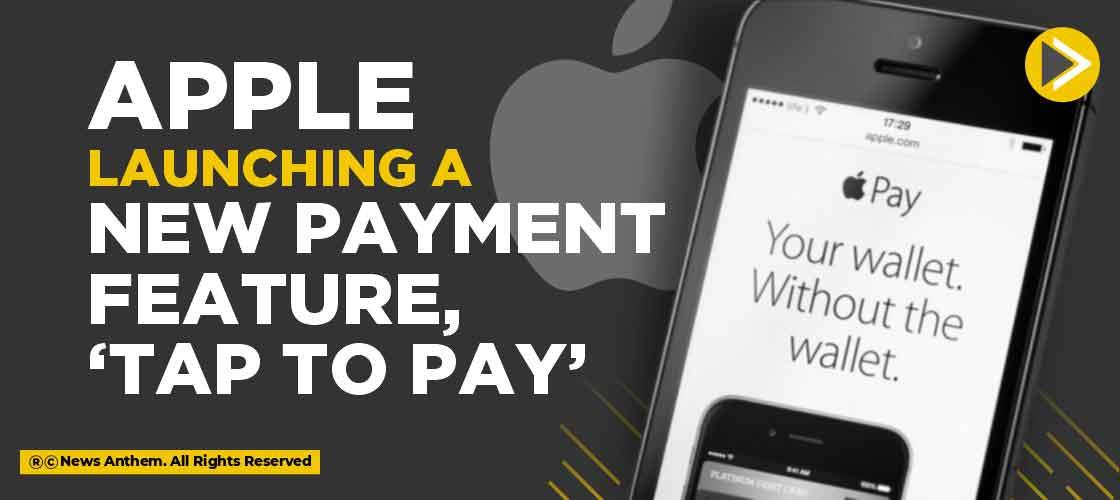 Apple launching a new Payment Feature, ‘Tap to Pay’