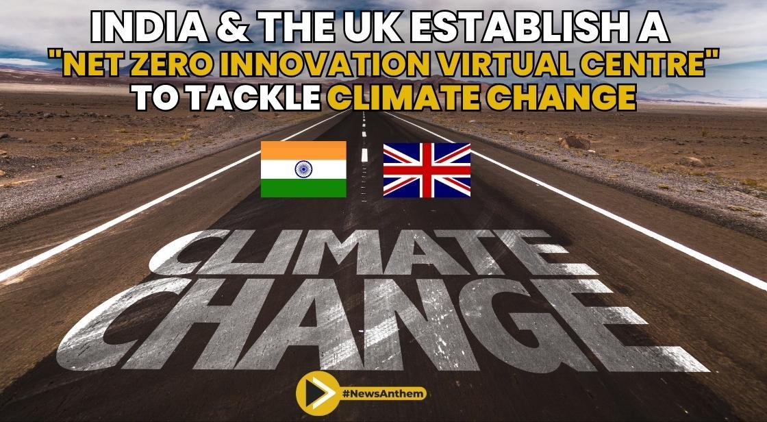 India and the UK to Establish a Net Zero Innovation Virtual Centre to ... India and the UK to Establish a Net Zero Innovation Virtual Centre to ...