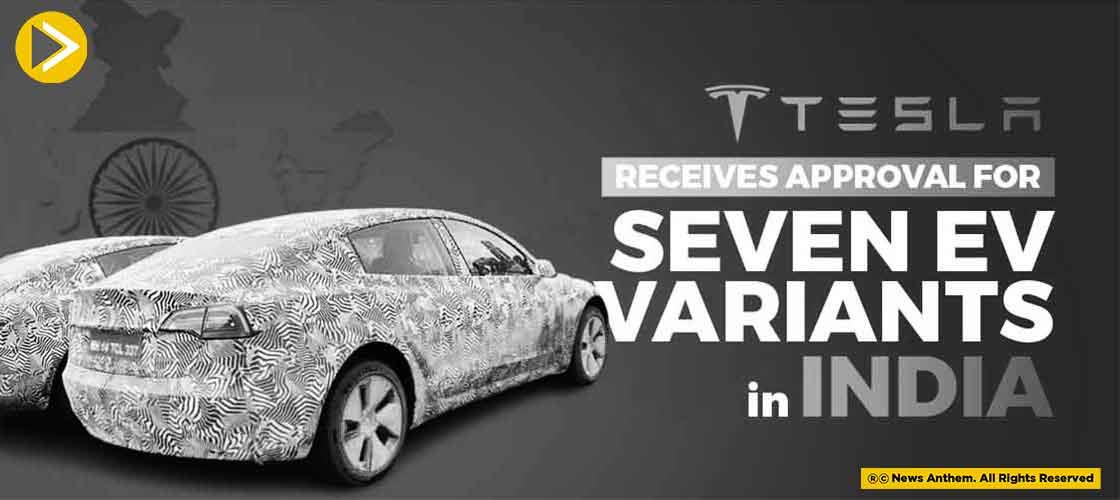 Tesla Receives Approval For Seven Ev Variants In India