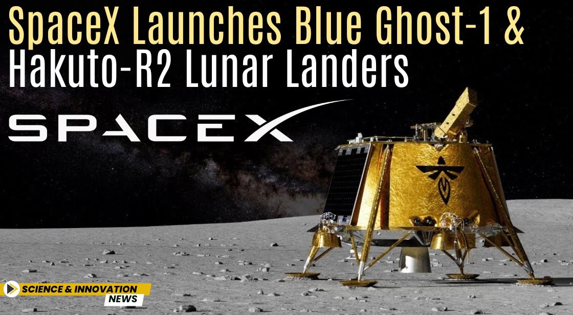 SpaceX Launches Blue Ghost-1 and Hakuto-R2 Lunar Landers
