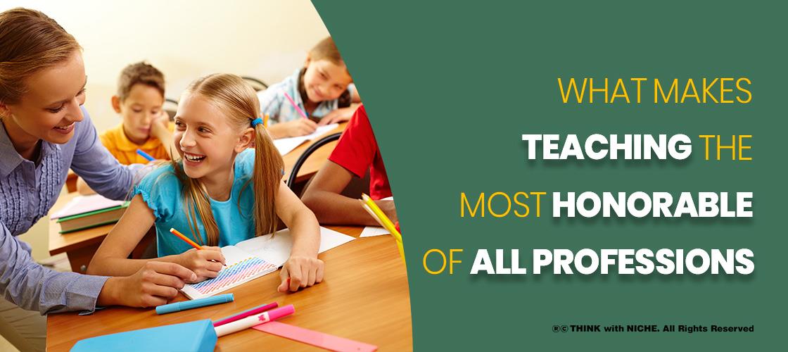 What makes teaching the most honorable of all professions