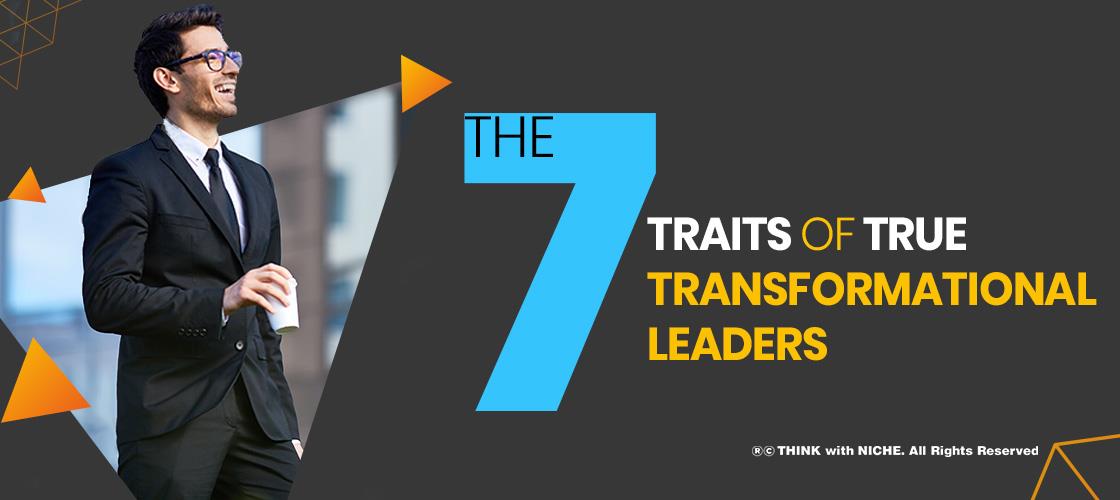 The 7 Traits Of True Transformational Leaders