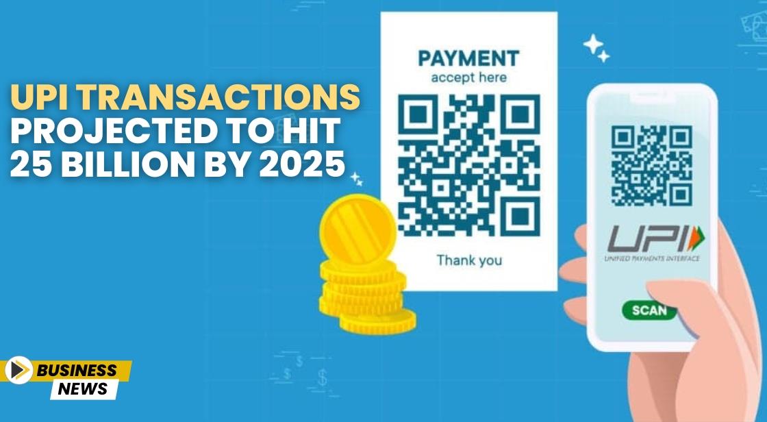 UPI Transactions Projected to Hit 25 Billion by 2025
