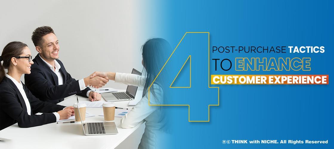 4 Post Purchase Tactics to Enhance Customer Experience