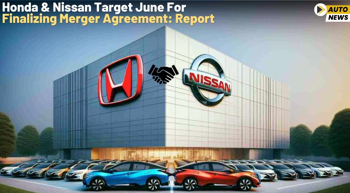 Honda and Nissan Target June for Finalizing Merger Agreement: Report
