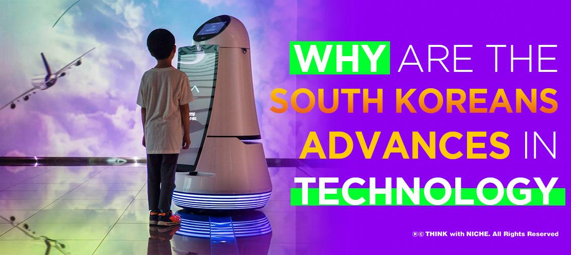 Why are the South Koreans Advances in Technology – THINK WITH NICHE