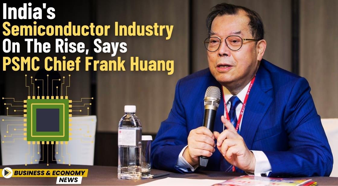 India s Semiconductor Industry on the Rise Says PSMC Chief Frank Huang