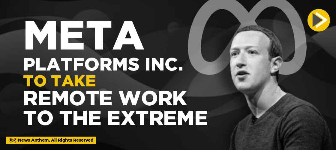 Meta Platforms Inc. to take Remote Work to the Extreme