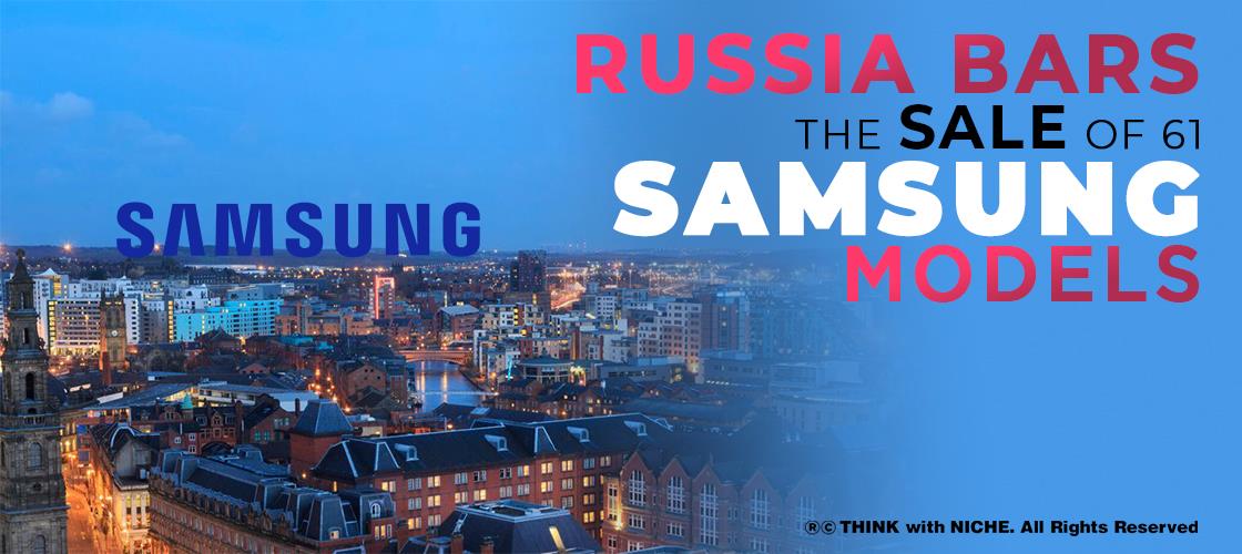 Russia Bars The Sale Of 61 Samsung Models