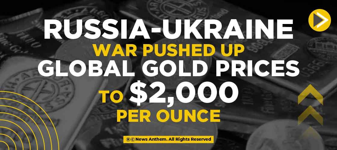 Russia-Ukraine war pushed up global gold prices to $2,000 per ounce
