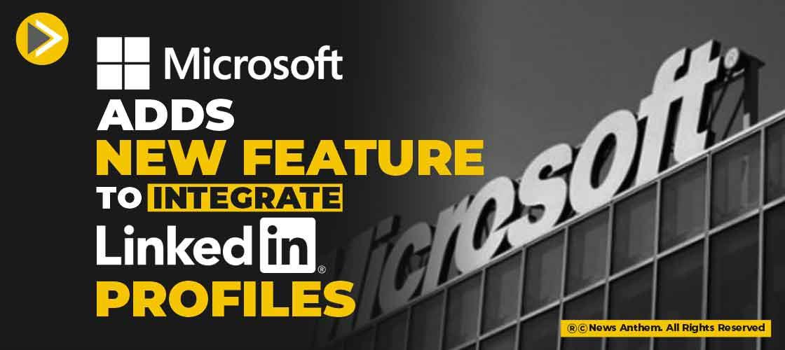 Microsoft adds New Feature to Integrate LinkedIn Profiles Microsoft adds New Feature to Integrate LinkedIn Profiles