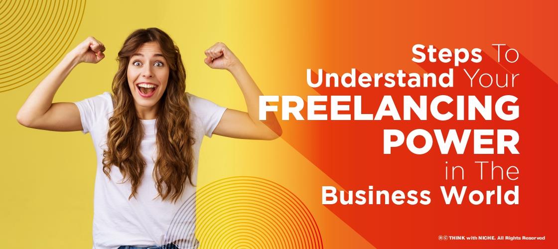 Steps To Understand Your Freelancing Power In The Business World
