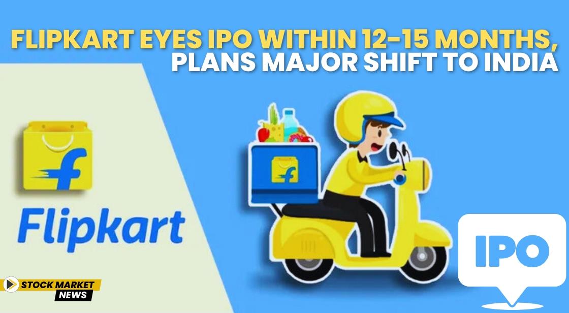Flipkart Eyes IPO Within 12-15 Months Plans Major Shift to India
