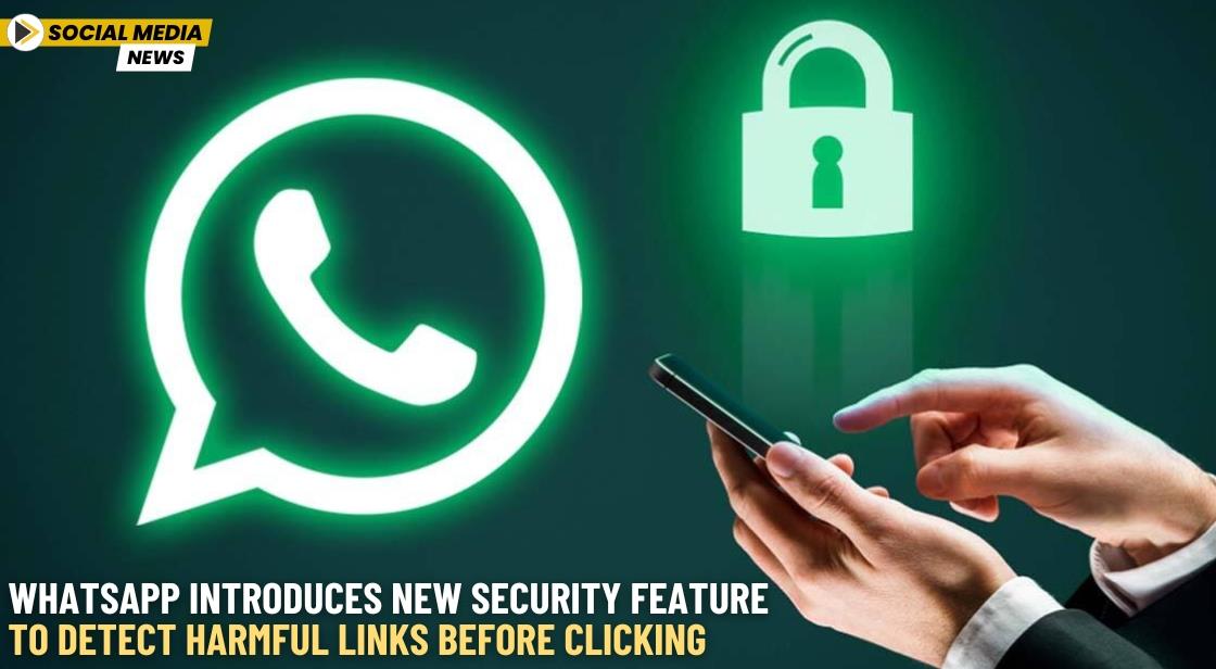 WhatsApp Introduces New Security Feature to Detect Harmful Links Before Clicking