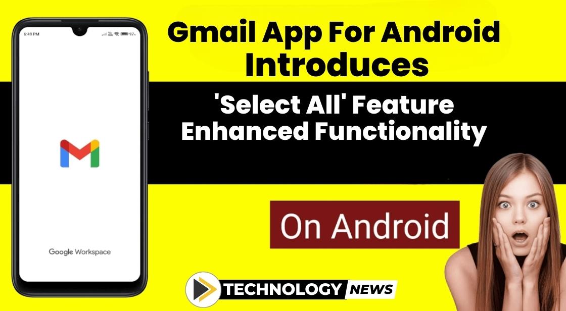Gmail App For Android Introduces Select All Feature Enhanced Functionality 3609