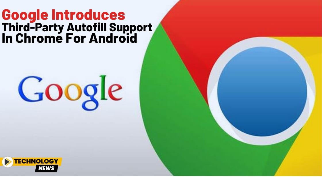 Google Introduces Third-Party Autofill Support in Chrome for Android